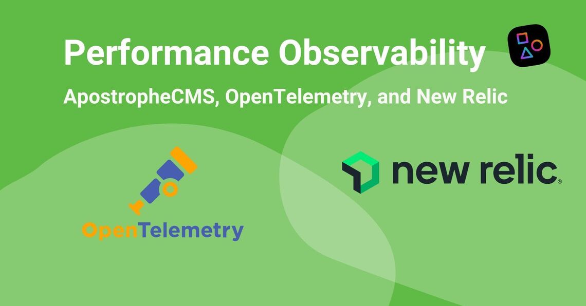 Performance Observability - ApostropheCMS, OpenTelemetry, New Relic