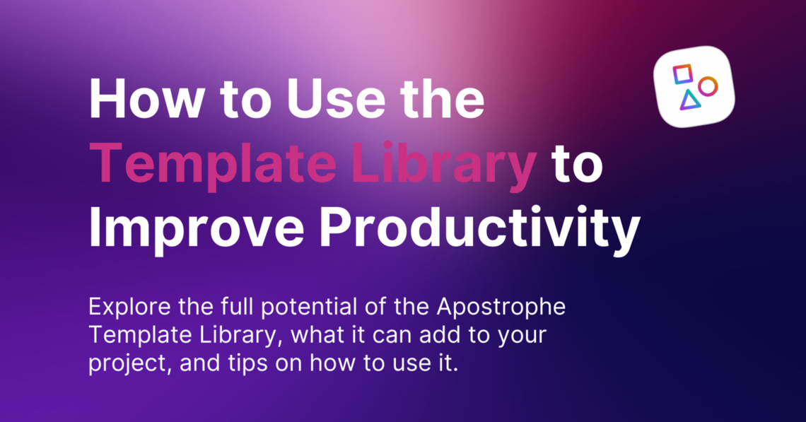 How to Use Apostrophe's Template Library to Improve Productivity