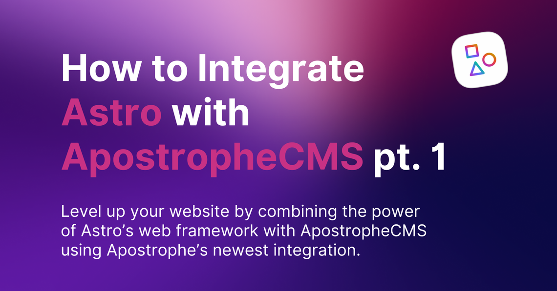 How to Integrate Astro With ApostropheCMS pt. 1