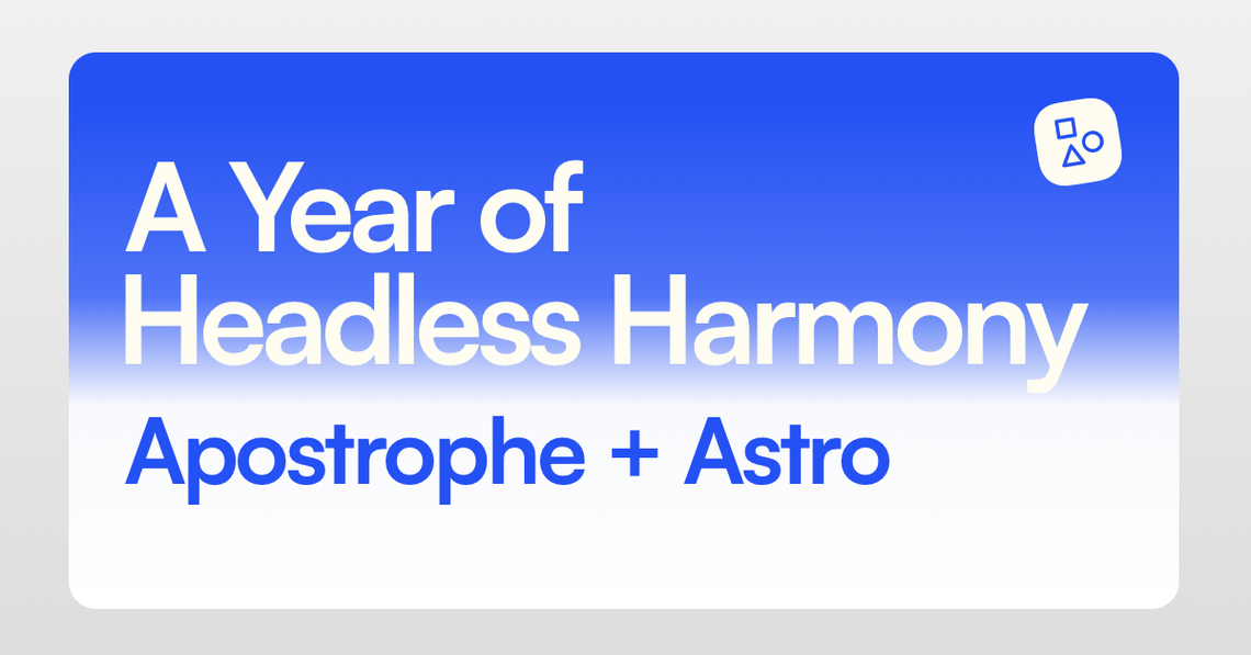 A Year of Headless Harmony: ApostropheCMS + Astro