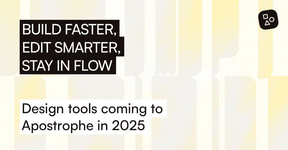 Build Faster, Edit Smarter, Stay in Flow: Design tools coming to ...